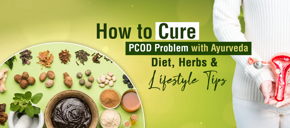 How to Cure PCOD Problem with Ayurveda: Diet, Herbs & Lifestyle Tips ...